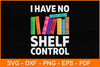 I Have No Shelf Control Funny Library Reading Lovers Svg File - So Fontsy