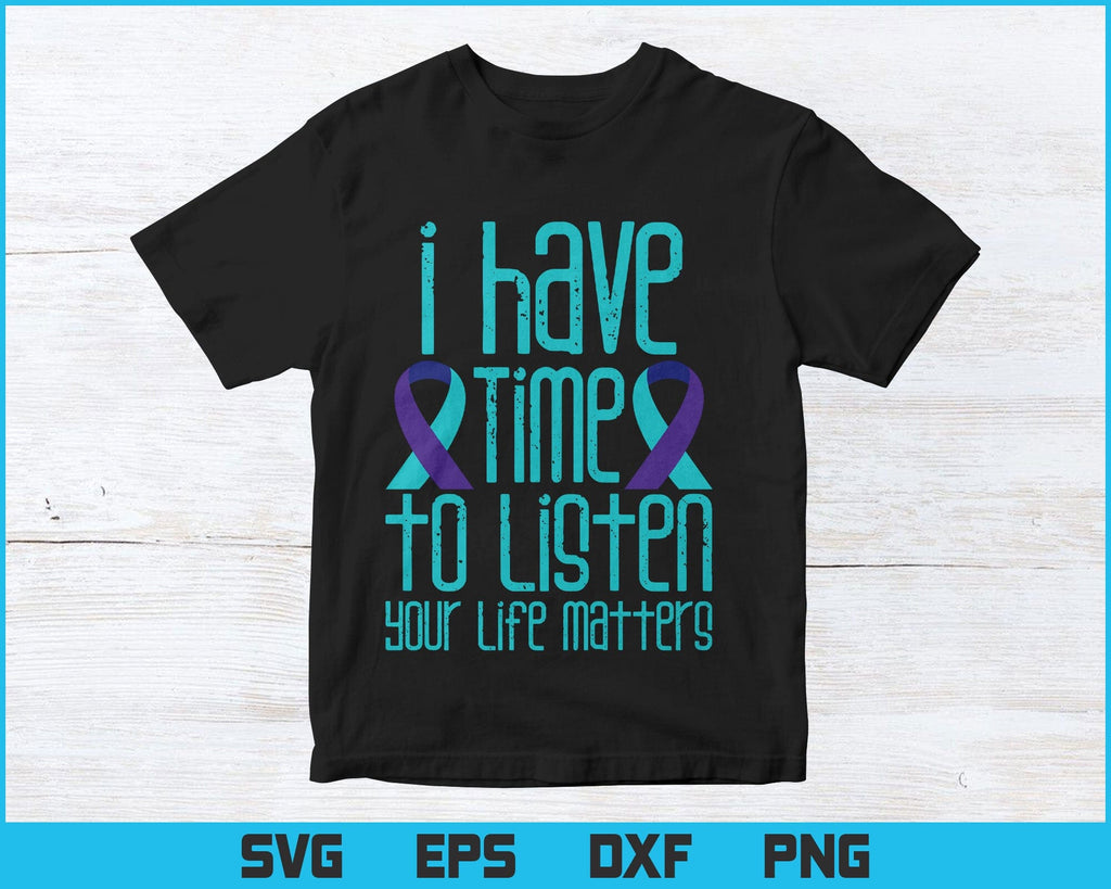 I Have Time To Listen Your Life Matters Cute Mental Health Svg Png ...