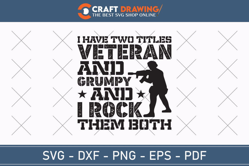I Have Two Titles Veteran and Grumpy Svg, Military Svg, Patriotic Svg ...