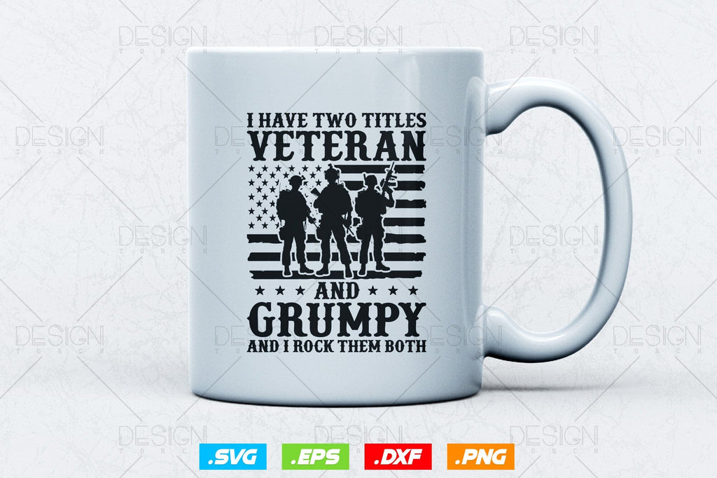 I Have Two Titles Veteran And Grumpy Svg Png, Military Svg, Fathers Day ...