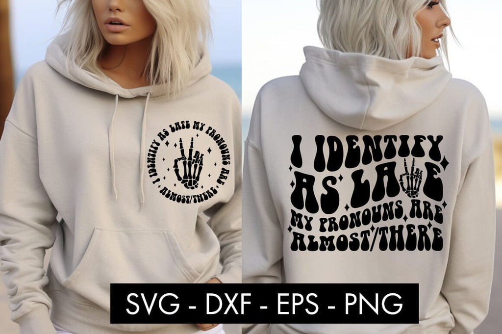 I Identify As Late My Pronouns Are Almost There SVG PNG - So Fontsy
