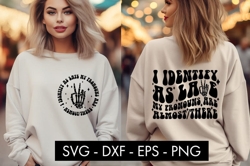 I Identify As Late My Pronouns Are Almost There SVG PNG - So Fontsy