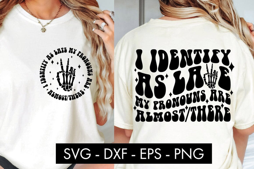 I Identify As Late My Pronouns Are Almost There SVG PNG - So Fontsy