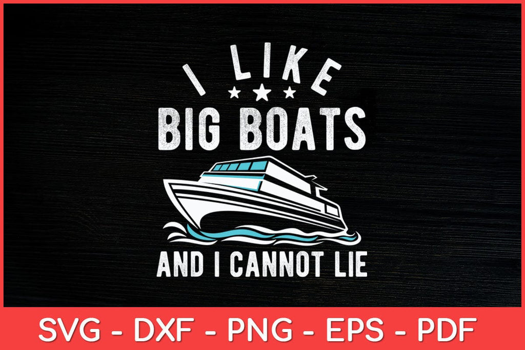 I Like Big Boats And I Cannot Lie Svg Design - So Fontsy
