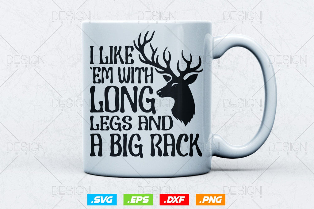 I Like Em With Long Legs And A Big Rack Svg Png, Fathers Day svg, Deer ...
