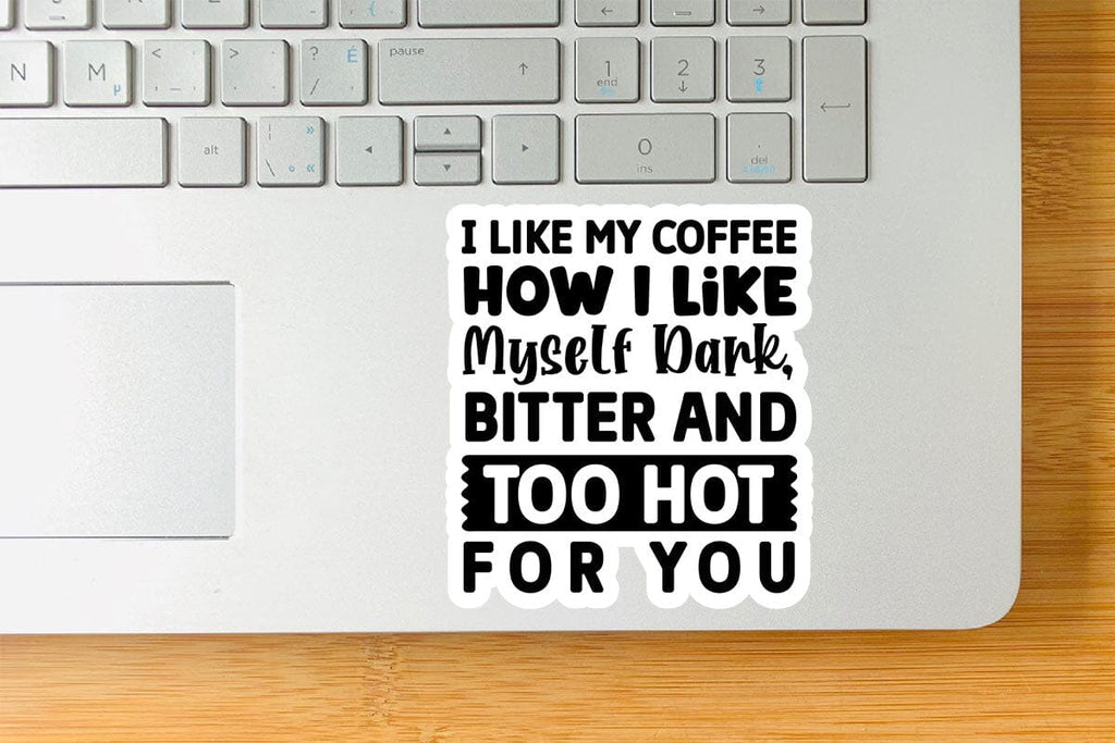 I Like My Coffee How I Like Myself Dark Bitter and Too Hot For You-01 ...