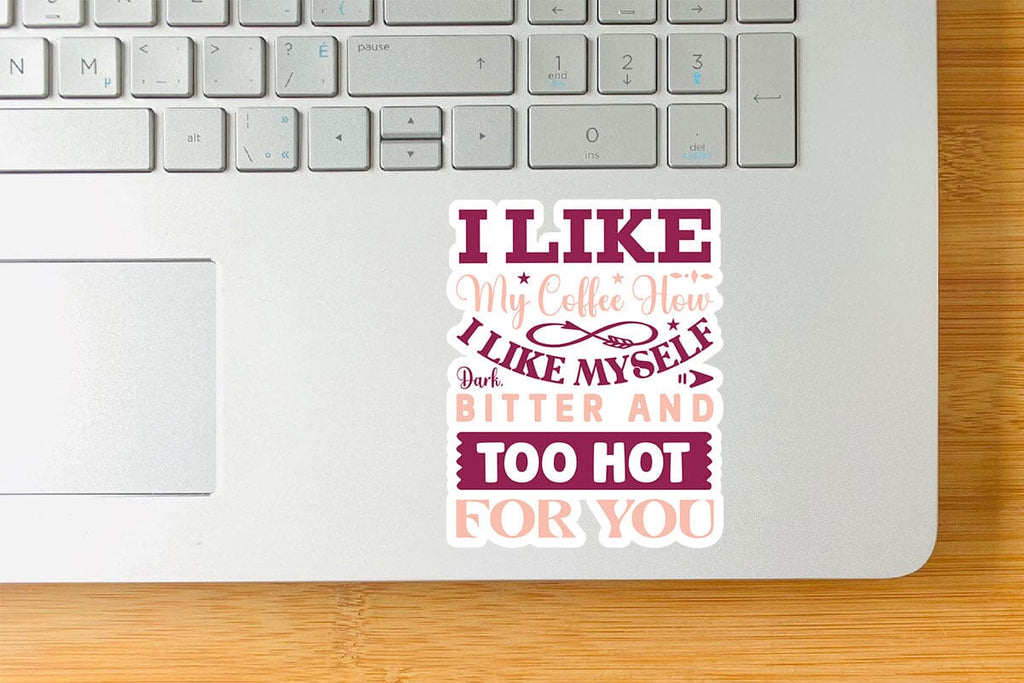 I Like My Coffee How I Like Myself Dark Bitter and Too Hot For You - So ...