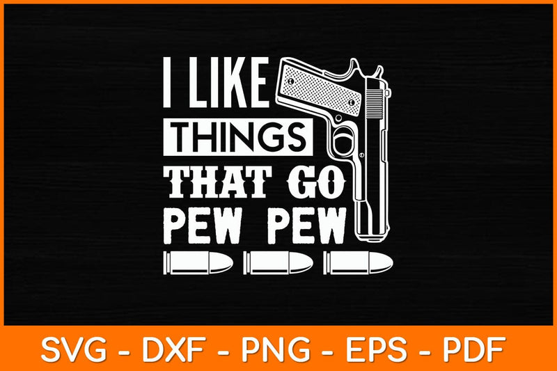 I Like Things That Go Pew Pew Gun Enthusiast Svg File - So Fontsy