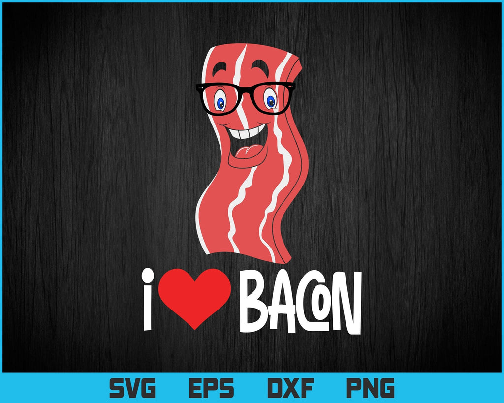 I Love Bacon Geeky Glasses Svg Png Files, Bacon T-shirt Design Svg Files for Cricut - So Fontsy