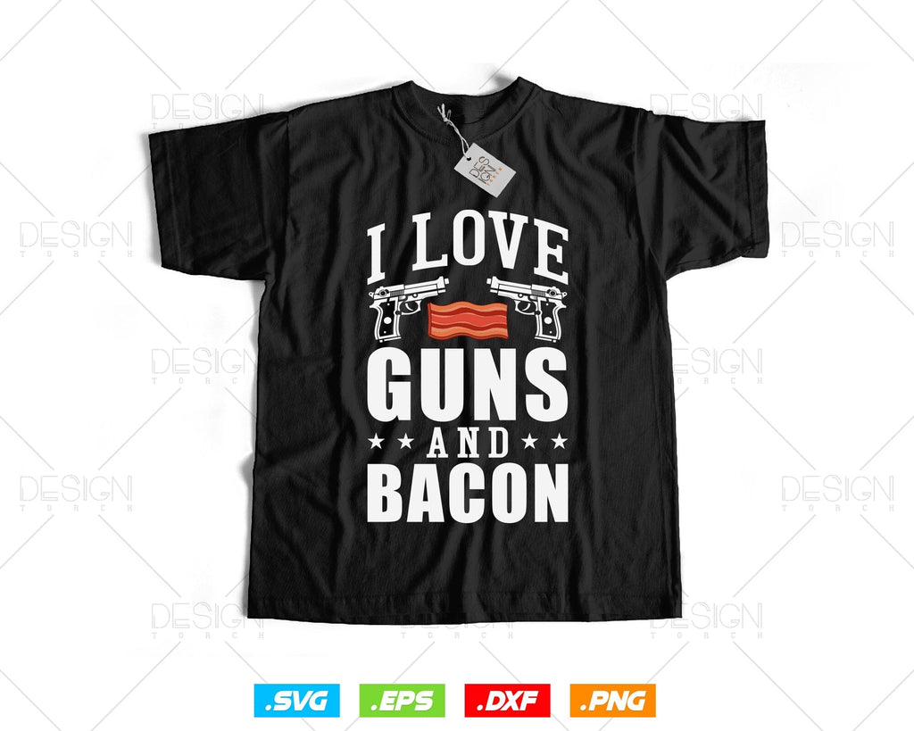 I Love Guns And Bacon Svg Png Files, Gun and Bacon Lover Gift T-shirt Design Svg Files for ...
