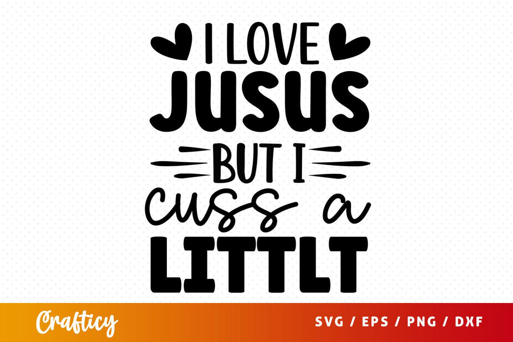 I love jusus but i cuss a littlt svg Design - So Fontsy