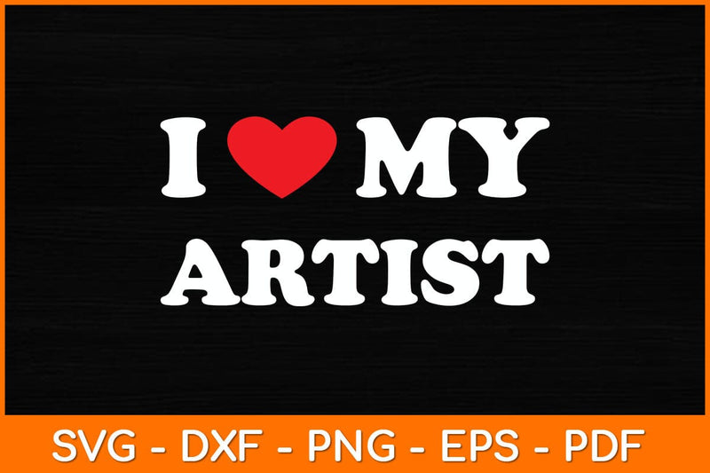 I Love My Artist, I Heart My Artist Svg File - So Fontsy