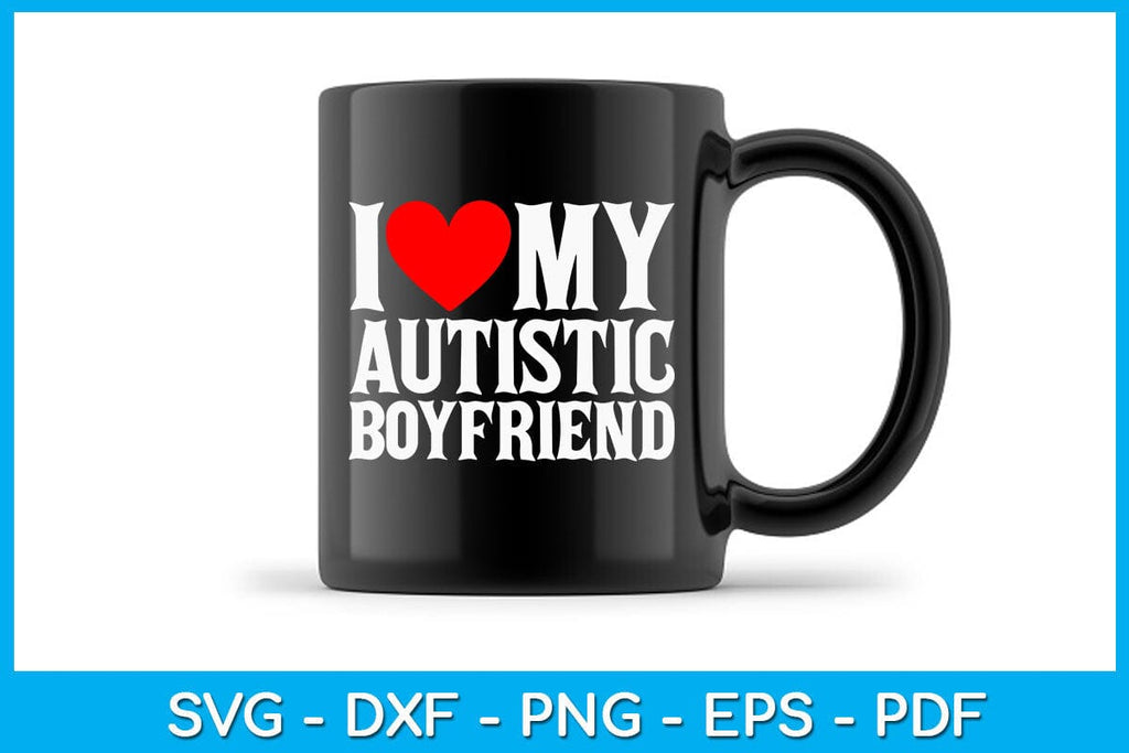 I Love My Autistic Boyfriend SVG PNG PDF Cut File - So Fontsy