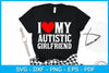 I Love My Autistic Girlfriend SVG PNG PDF Cut File - So Fontsy
