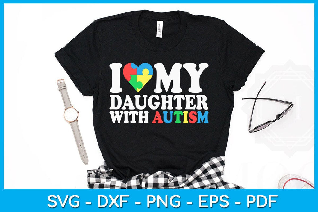 I Love My Daughter With Autism SVG PNG PDF Cut File - So Fontsy