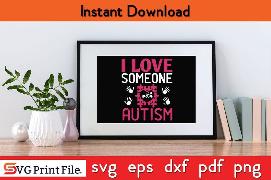 i love someone with autism Funny Autism SVG PNG Craft Cut File - So Fontsy