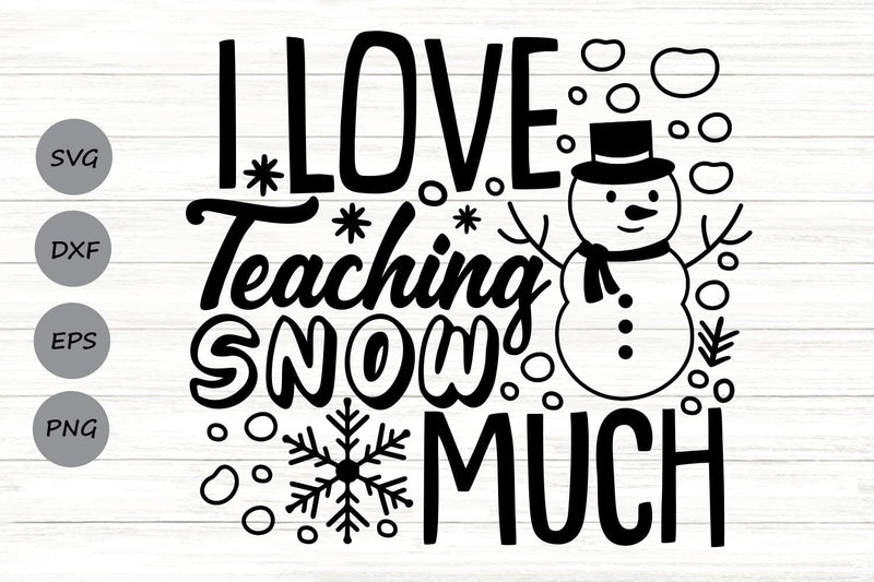 I Love Teaching Snow Much| Funny Christmas Teacher SVG Cutting Files ...