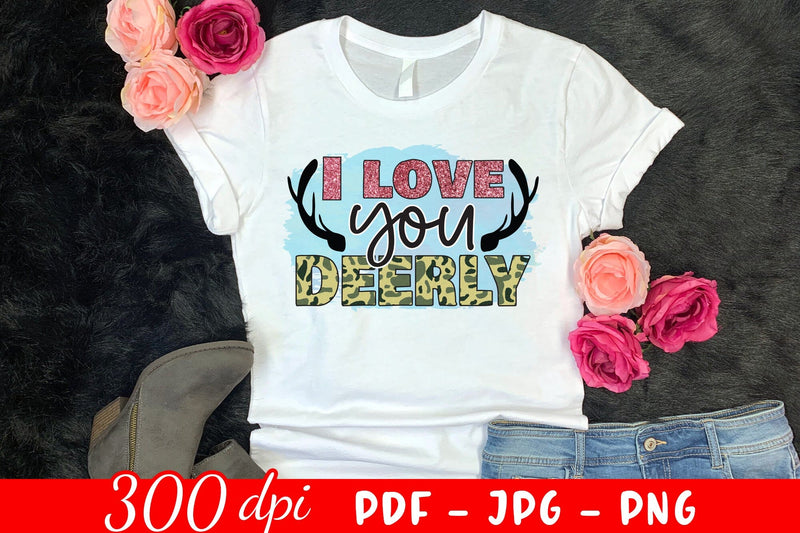 I Love You Deerly | Hunting PNG Sublimation - So Fontsy