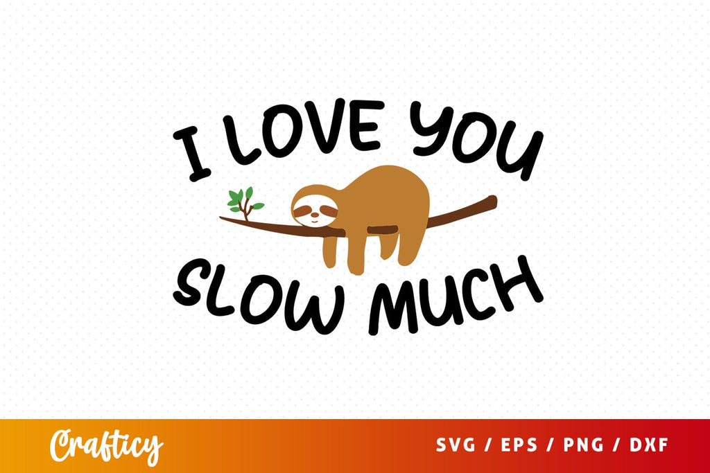 I Love You Slow Much SVG Design - So Fontsy