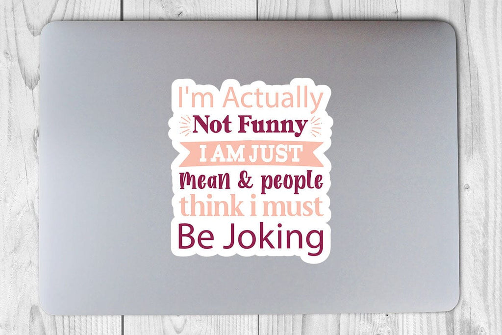 I m Actually Not Funny I Am Just Mean & People Think I Must Be Joking ...