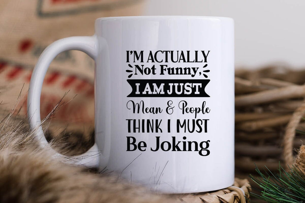 I m Actually Not Funny I Am Just Mean & People Think I Must Be Joking ...