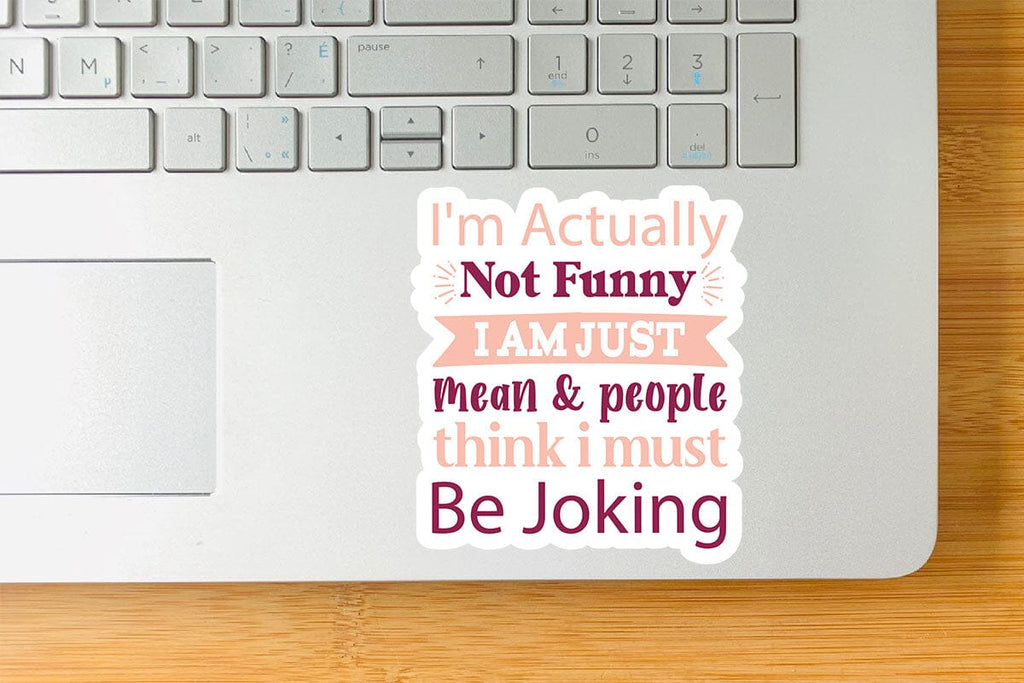 I m Actually Not Funny I Am Just Mean & People Think I Must Be Joking ...