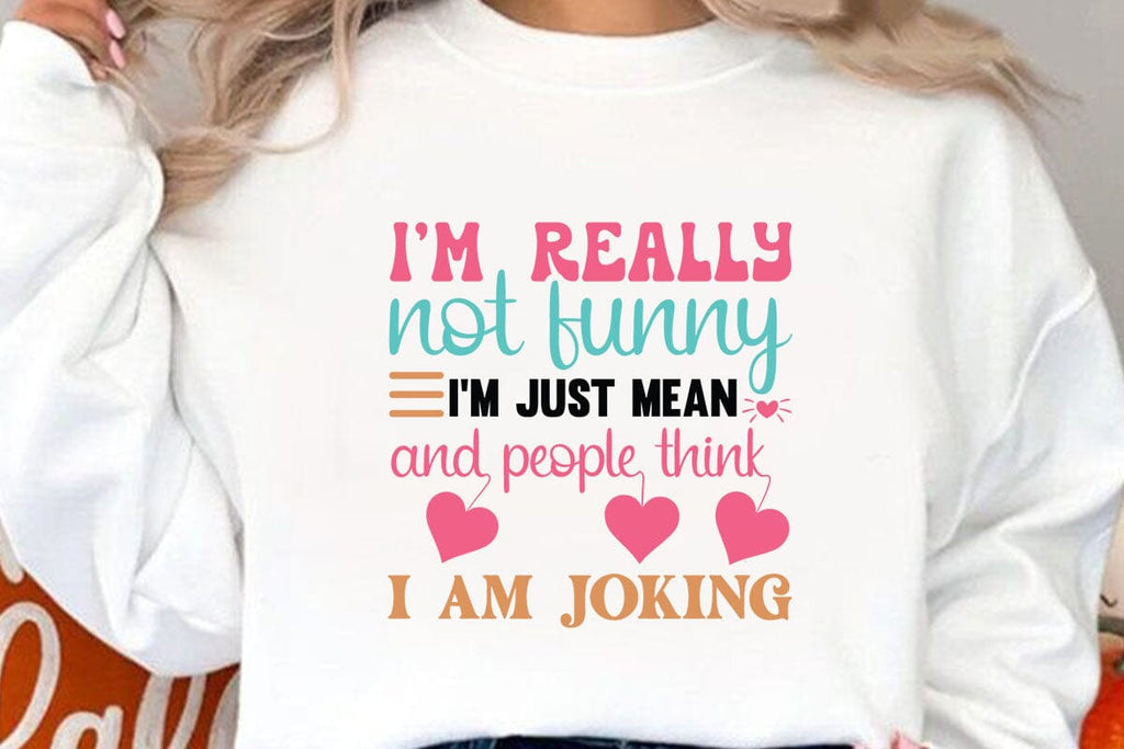 i m really not funny i m just mean and people think i am joking - So Fontsy