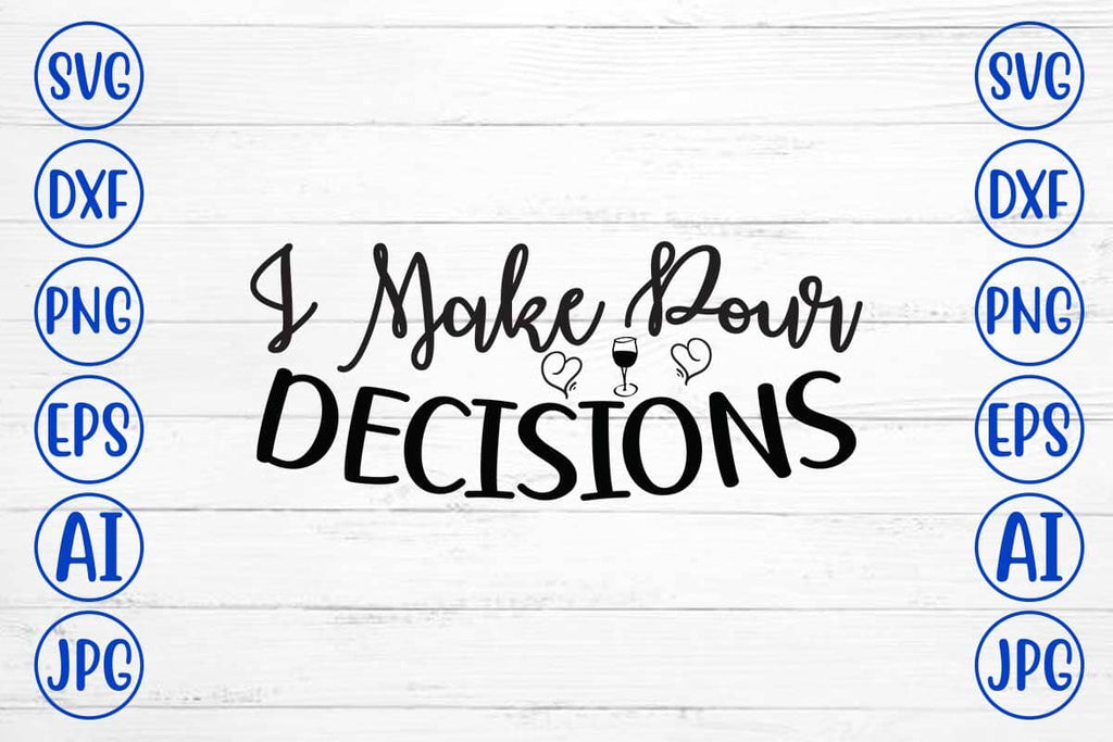 I Make Pour Decisions SVG Design - So Fontsy