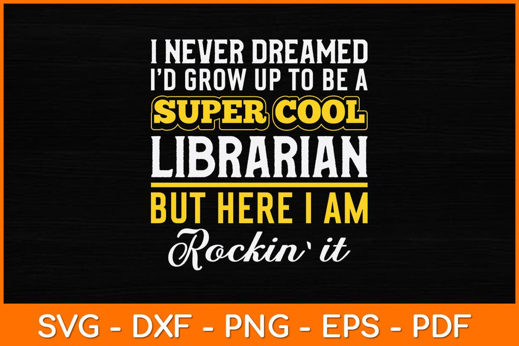 I Never Dreamed I'd Grow Up To Be A Super Cool Librarian Svg File - So ...