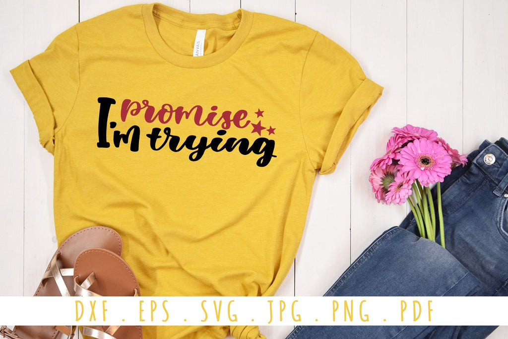 I Promise I'm Trying SVG | Funny and Sarcastic Quotes SVG Cut File - So ...
