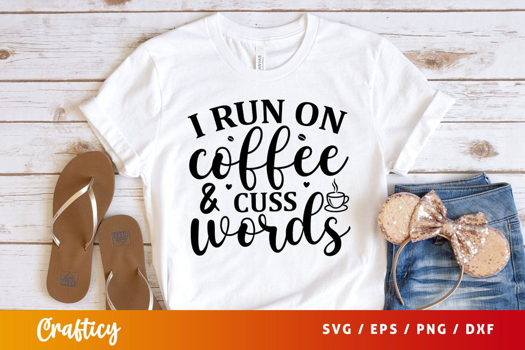 i run on coffee & cuss words Svg Design - So Fontsy
