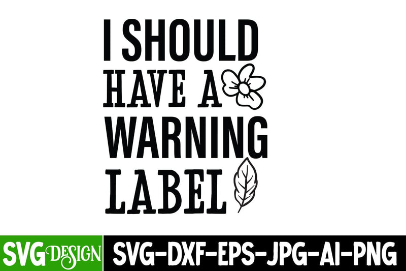 I Should Have a Warning Label SVG Design, Sarcastic Cut Files,Funny SVG ...