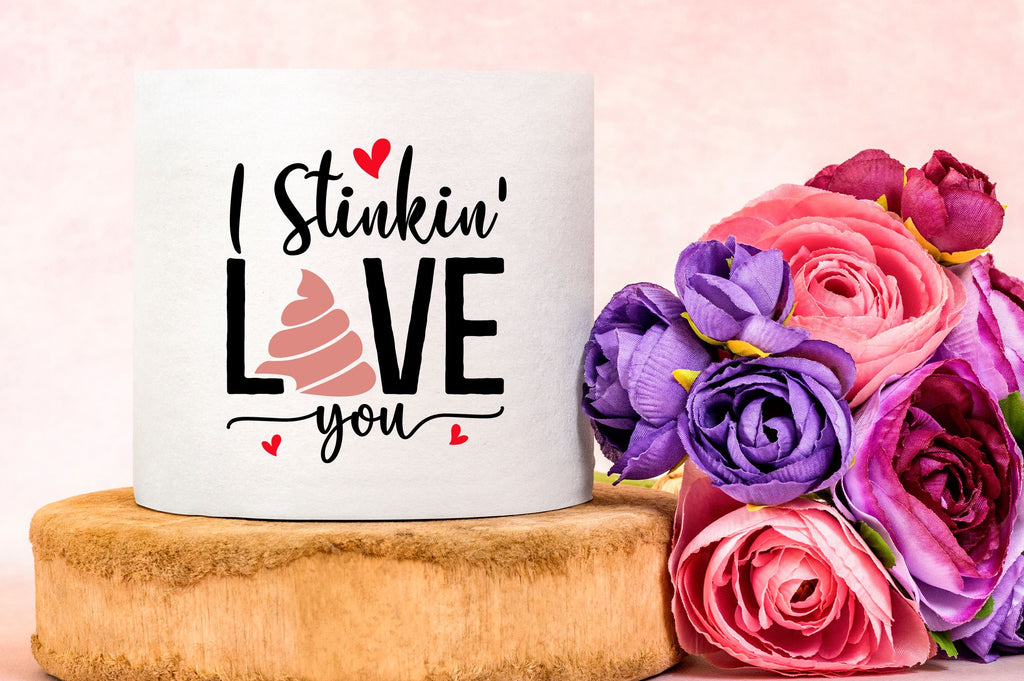I stinkin love you Svg Design - So Fontsy