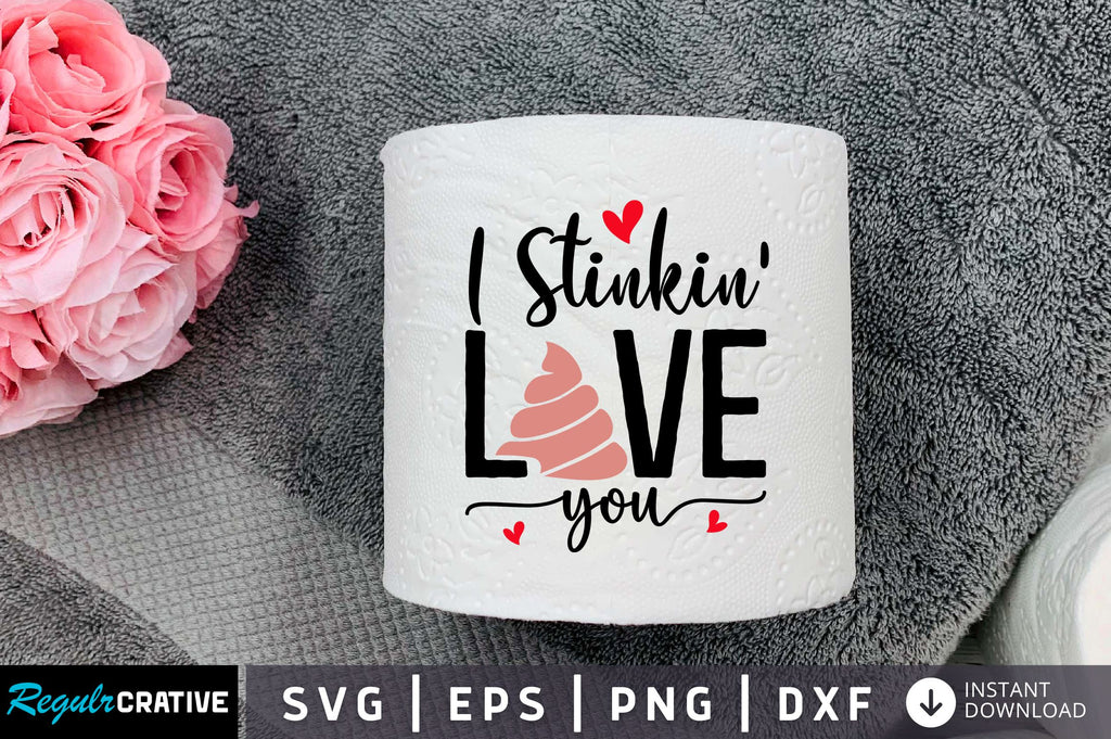 I stinkin love you Svg Design - So Fontsy