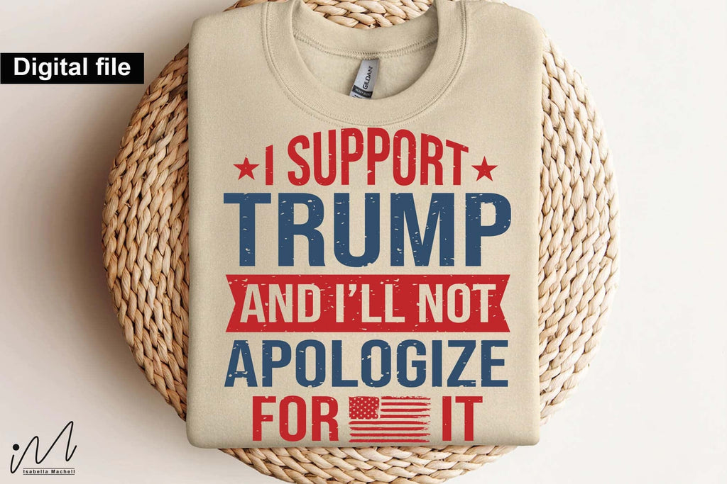 I support Trump and I'll not apologize for it svg, Trump t-shirt, Trump ...