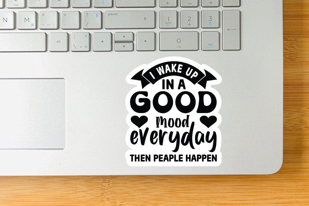 i wake up in a good mood everyday then people happy - So Fontsy