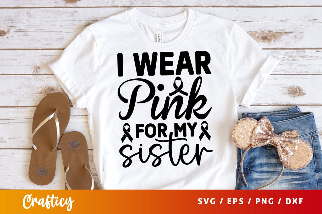 I wear pink for my sister T sart SVG Design - So Fontsy