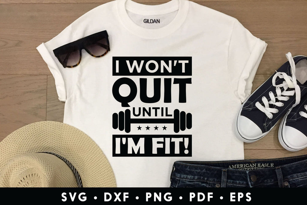 I Won't Quit Until I'm Fit, Workout SVG - So Fontsy