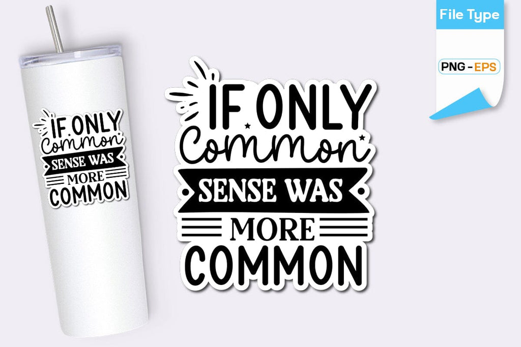 If Only Common Sense Was More Common Sticker, Sarcastic Sticker, Funny ...