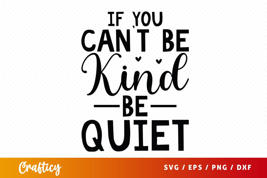 If You Cant Be Kind Be Quiet SVG Design - So Fontsy