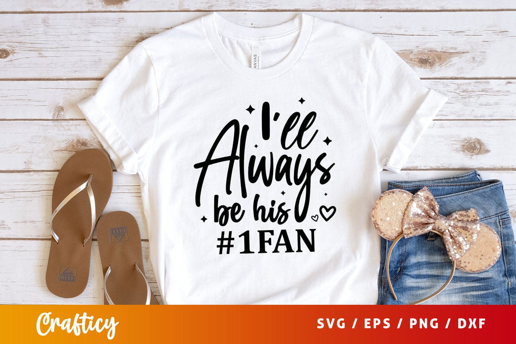 I'll always be his #1fan Svg Design - So Fontsy