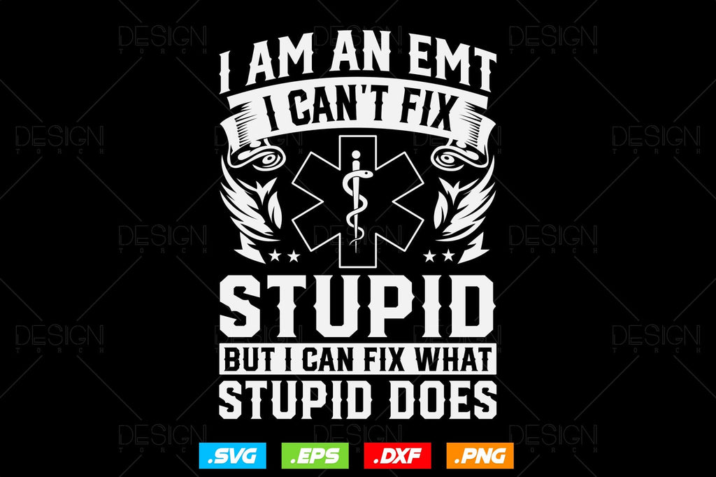 I'm A Emt I Can't Fix Stupid Svg Png, EMT Svg, EMS Svg, Paramedic Svg ...