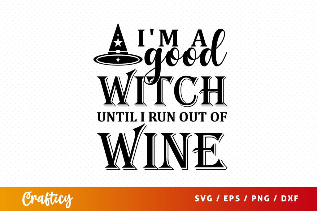 Im a good witch until i run out of wine SVG Design - So Fontsy