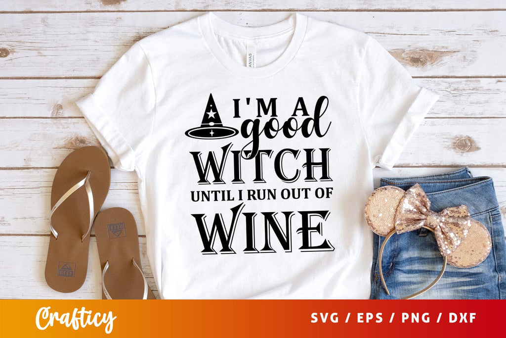 Im a good witch until i run out of wine SVG Design - So Fontsy
