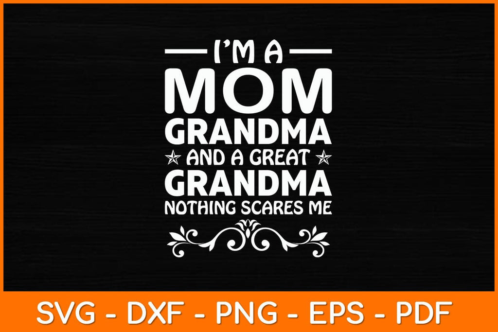 I'm A Mom Grandma Great Nothing Scares Me Mothers Day Svg Design - So ...