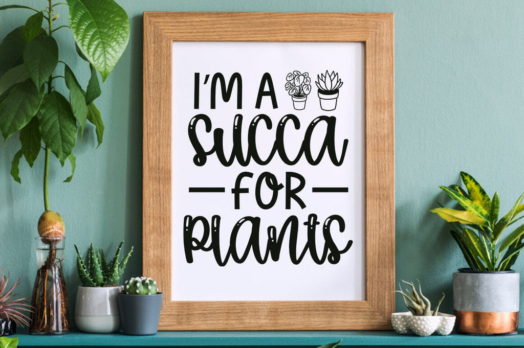 Im a succa for plants SVG Design - So Fontsy
