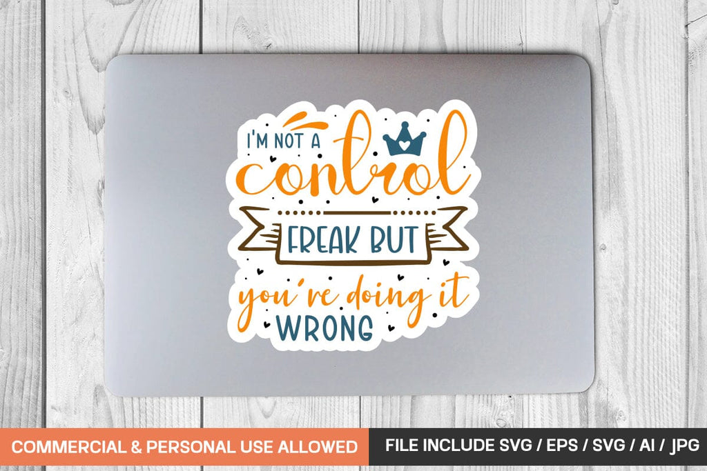I'm Not A Control Freak But You're Doing It Wrong sticker design - So ...