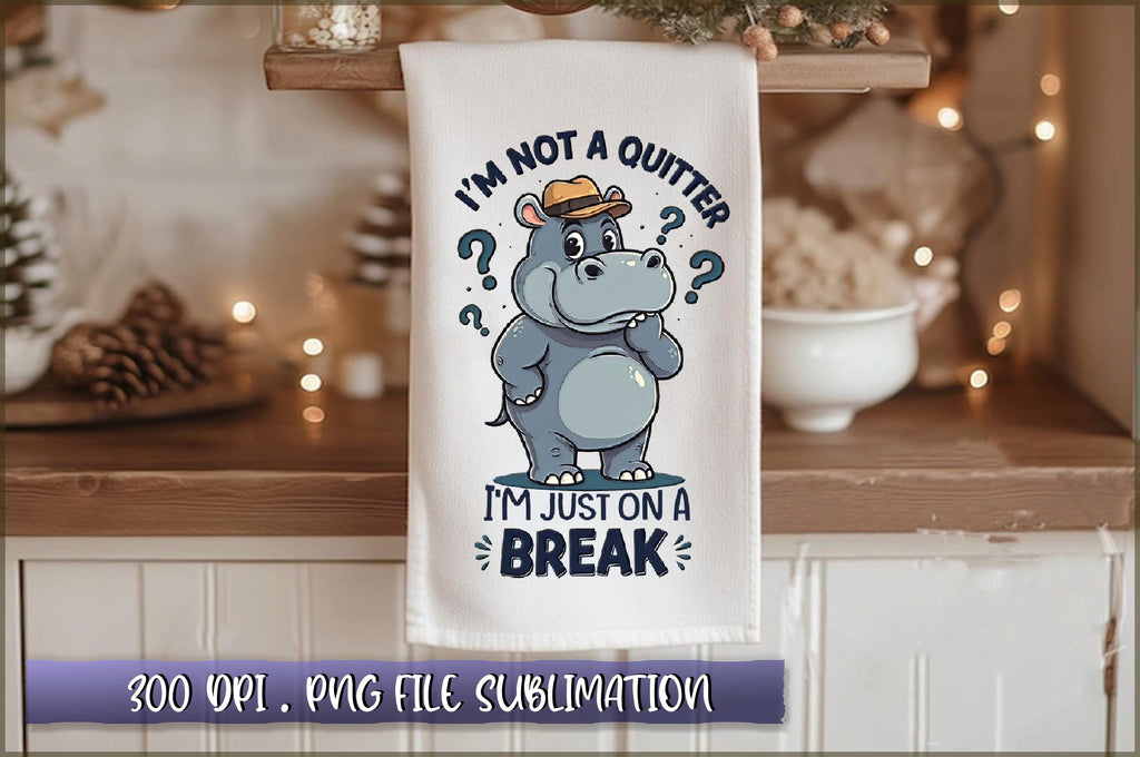 Im not a quitter, Im just on a break Sublimation - So Fontsy