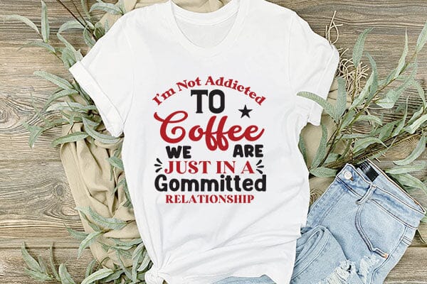 Im Not Addicted To Coffee We Are Just In A Gommitted Relationship - So ...