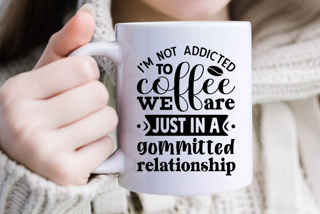 I'm Not Addicted To Coffee We Are Just In A Gommitted Relationship - So ...